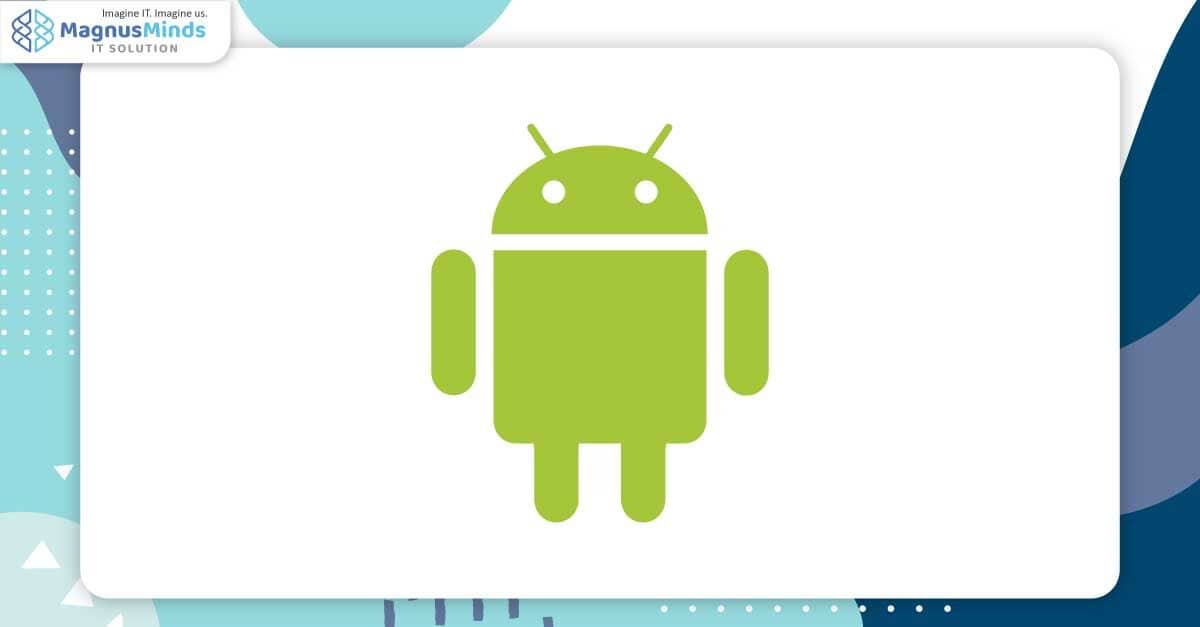 Top Android App Development firm in USA & India | MagnusMinds